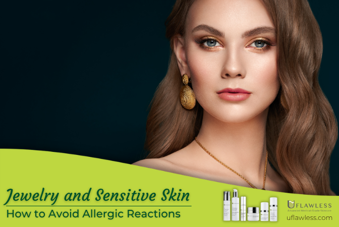 Jewelry and Sensitive Skin: How to Avoid Allergic Reactions – UFlawless